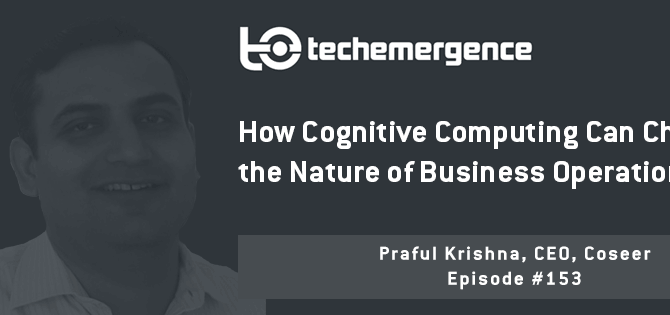 How Cognitive Computing Can Change the Nature of Business Operations – A Conversation with ...