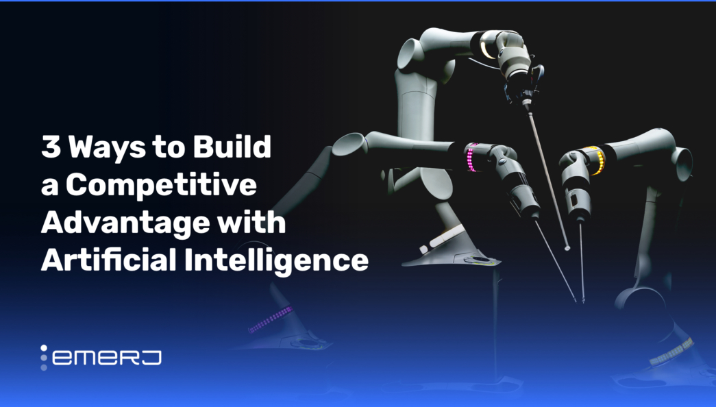3 Ways to Build a Competitive AI Advantage - An Executive Guide