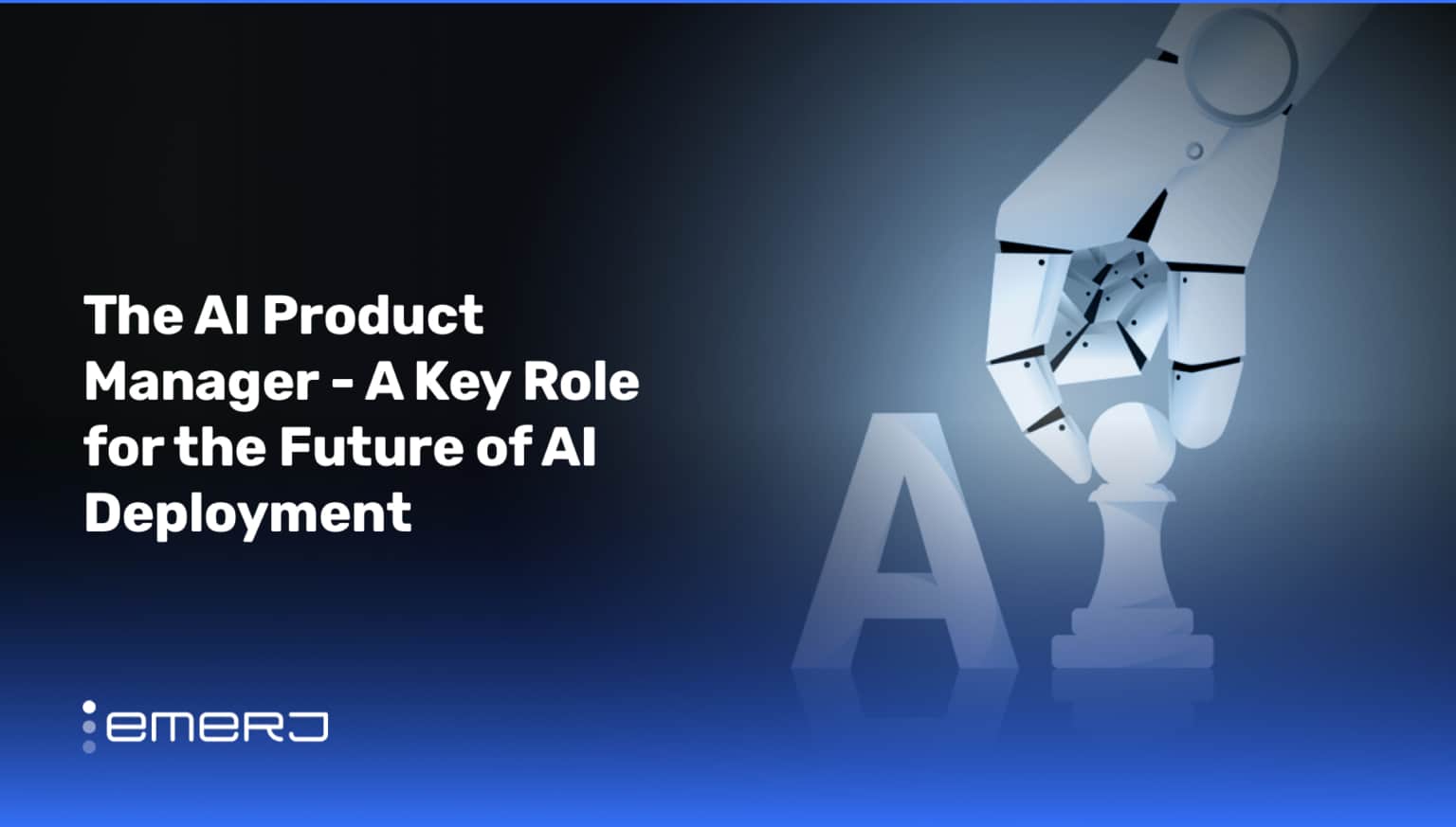 The AI Product Manager - A Key Role for the Future of AI Deployment