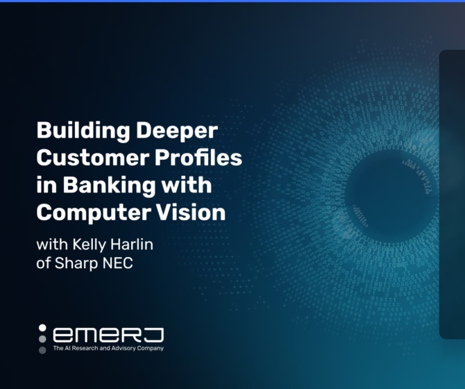 Building Deeper Customer Profiles in Banking with Computer Vision- with Kelly Harlin of Sharp ...