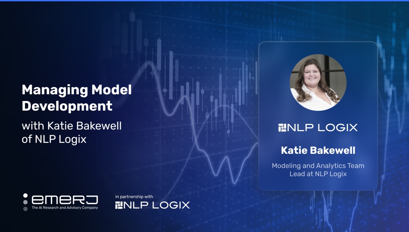 Managing Model Development - with Katie Bakewell of NLP Logix - Emerj Artificial Intelligence ...