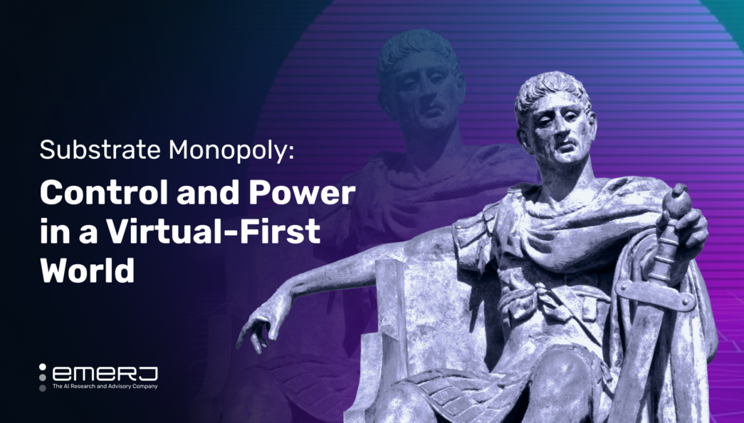 Substrate Monopoly: Control and Power in a Virtual-First World - Emerj ...