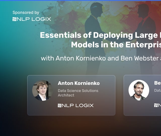 Essentials of Deploying Large Language Models in the Enterprise – with Anton Kornienko and Ben ...