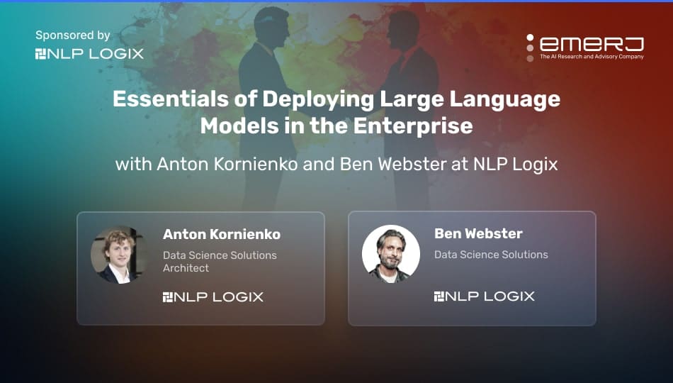 Essentials of Deploying Large Language Models in the Enterprise - with Anton Kornienko and Ben ...
