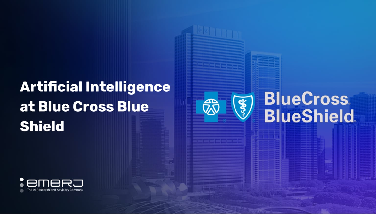 Artificial Intelligence at Blue Cross Blue Shield - Emerj Artificial ...