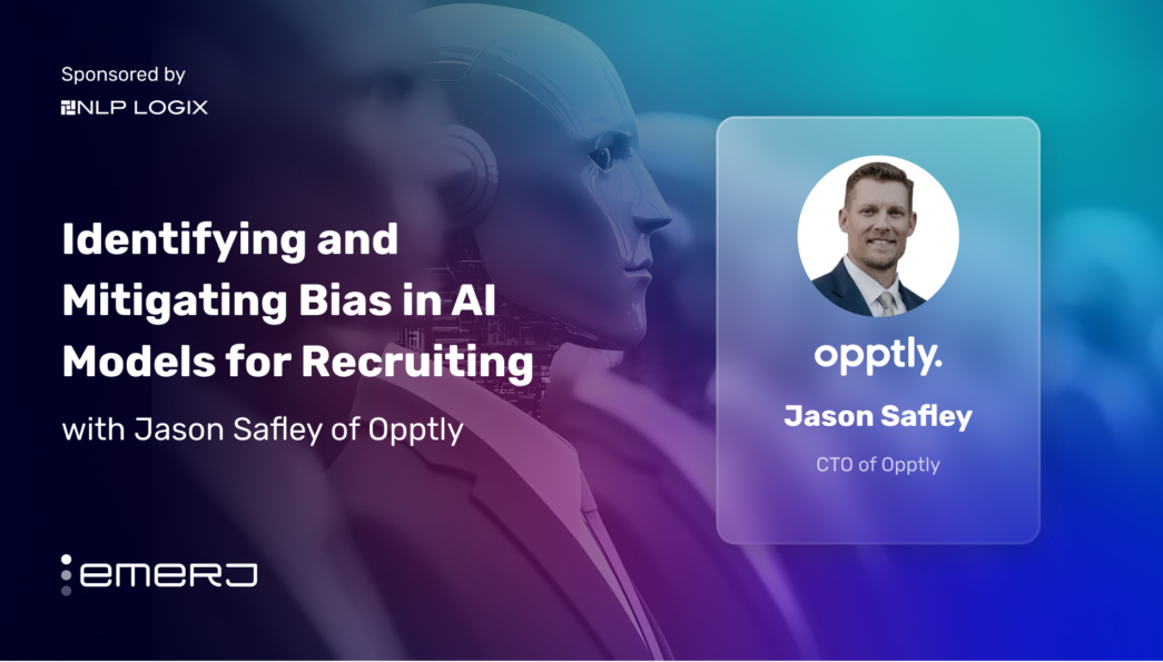 Identifying and Mitigating Bias in AI Models for Recruiting - with Jason Safley of Opptly ...