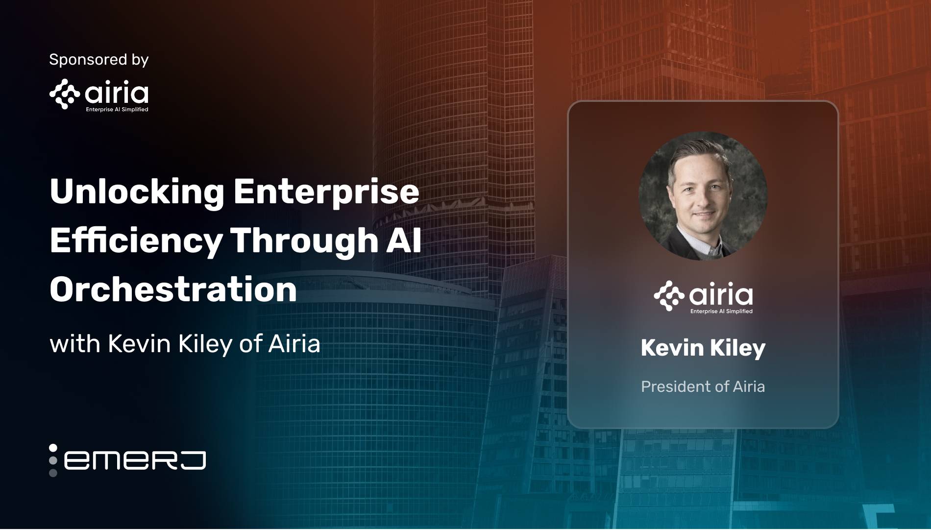Unlocking Enterprise Efficiency Through Ai Orchestration With Kevin Kiley Of Airia Emerj